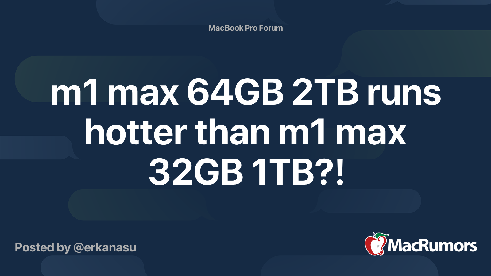 m1 max 64GB 2TB runs hotter than m1 max 32GB 1TB?! | MacRumors Forums