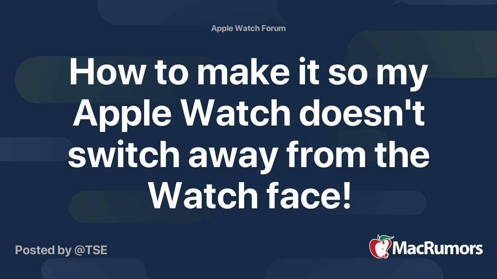 How to make it so my Apple Watch doesn't switch away from the Watch face! | MacRumors Forums