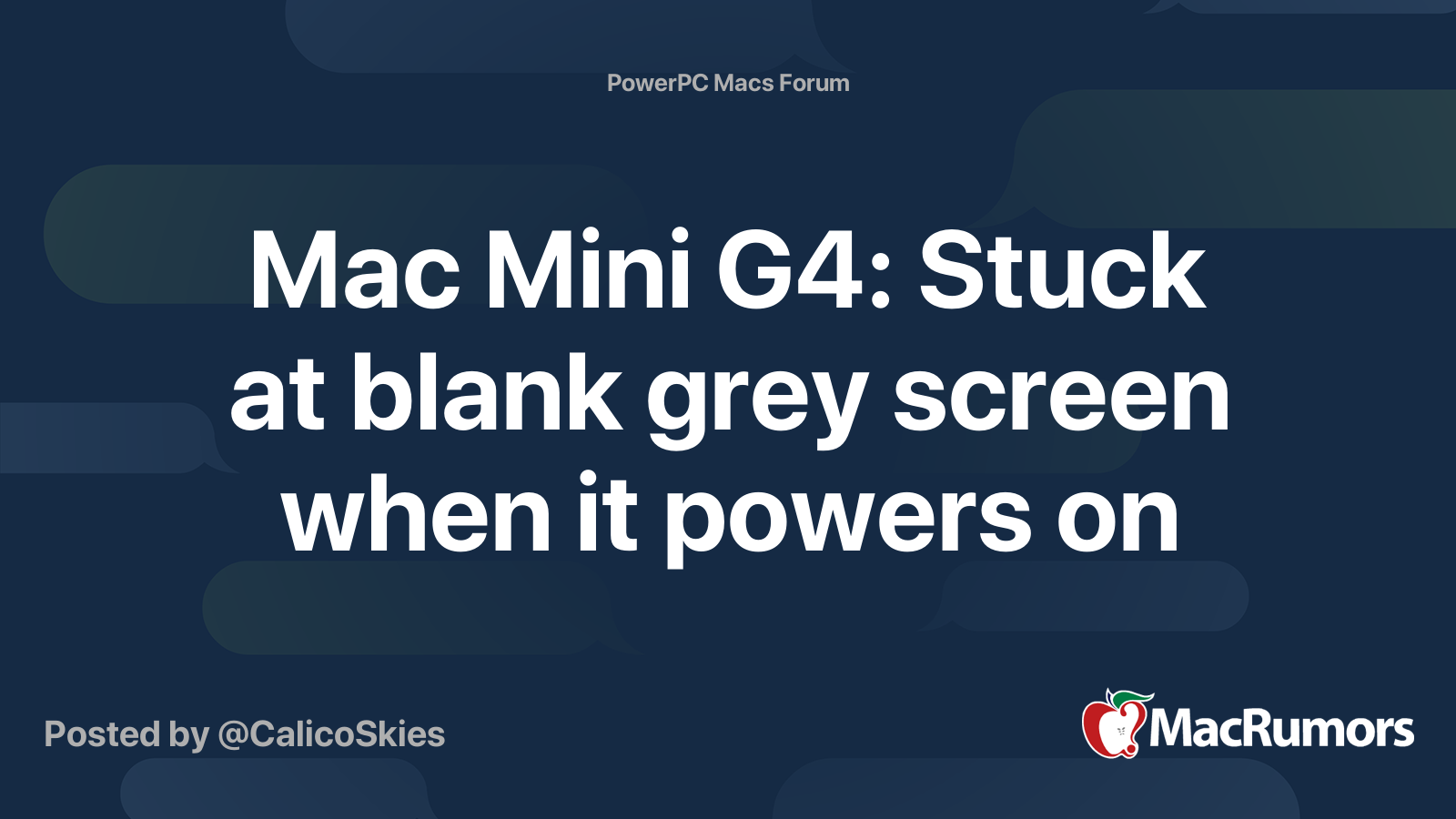 Mac Mini G4: Stuck at blank grey screen when it powers on | MacRumors Forums