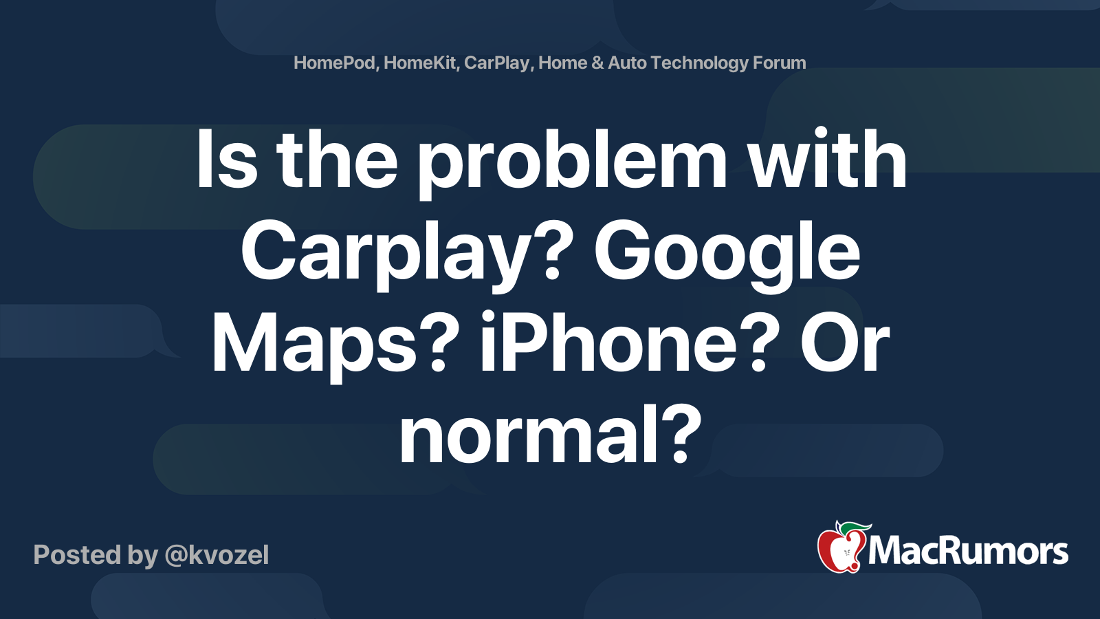 Is the problem with Carplay? Google Maps? iPhone? Or normal ...