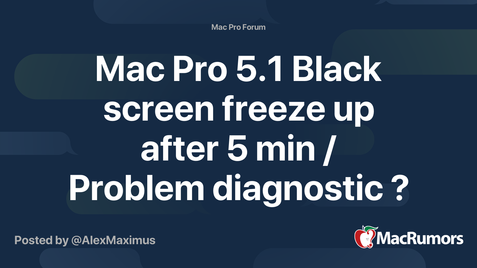 Mac Pro 5.1 Black screen freeze up after 5 min / Problem diagnostic ? | MacRumors Forums