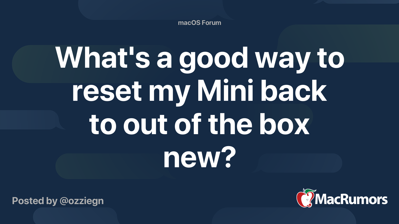 What's a good way to reset my Mini back to out of the box new? | MacRumors Forums