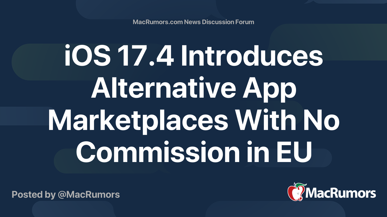 iOS 17.4 Introduces Alternative App Marketplaces With No Commission in EU | MacRumors Forums