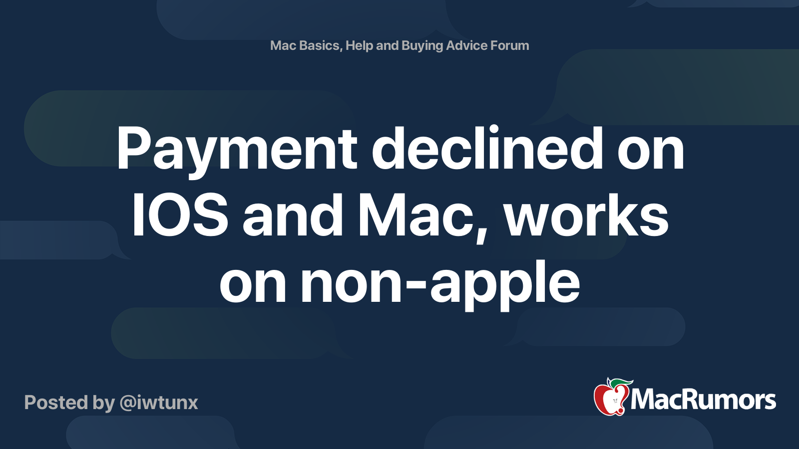Payment declined on IOS and Mac, works on non-apple | MacRumors Forums