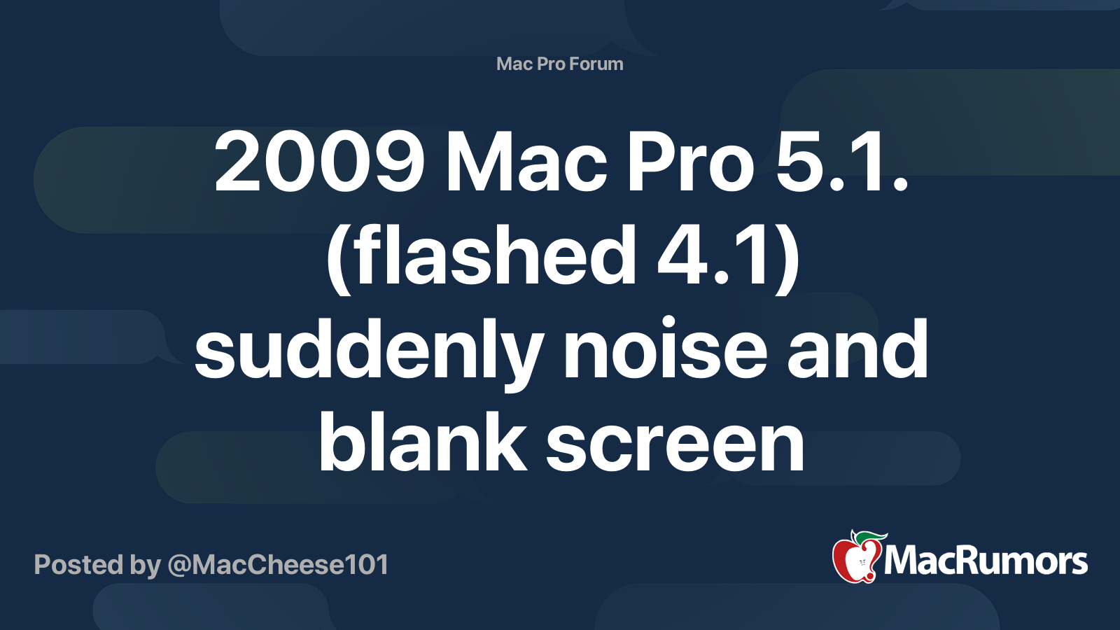 2009 Mac Pro 5.1. (flashed 4.1) suddenly noise and blank screen | MacRumors Forums