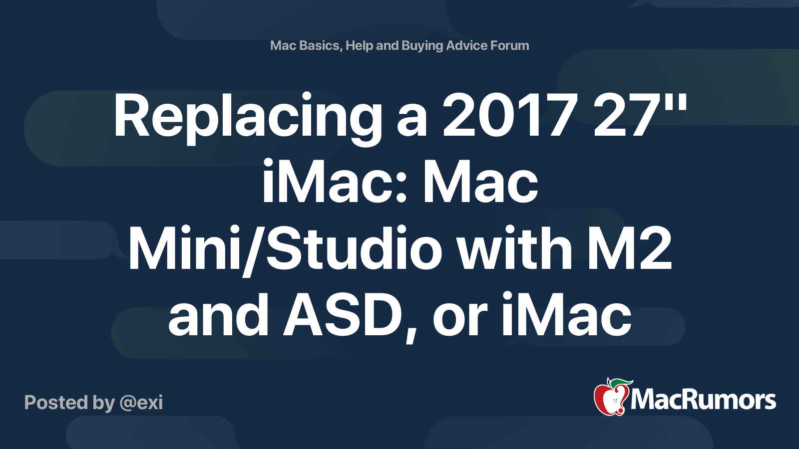Replacing a 2017 27" iMac: Mac Mini/Studio with M2 and ASD, or iMac with M3? | MacRumors Forums
