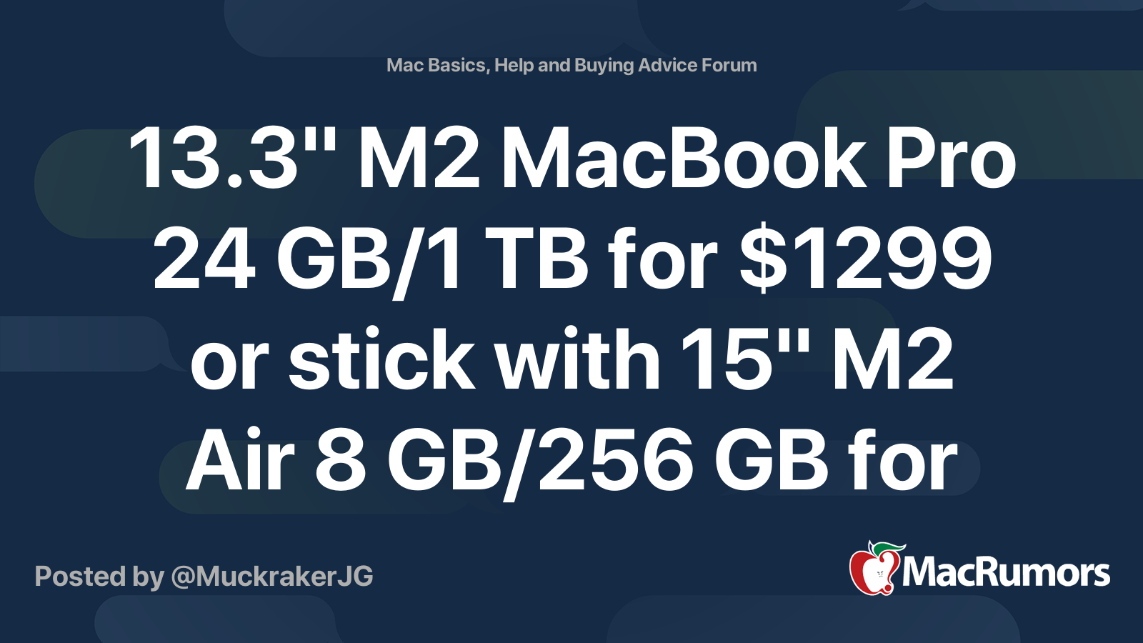 13.3" M2 MacBook Pro 24 GB/1 TB for $1299 or stick with 15" M2 Air 8 GB/256 GB for $999 ...