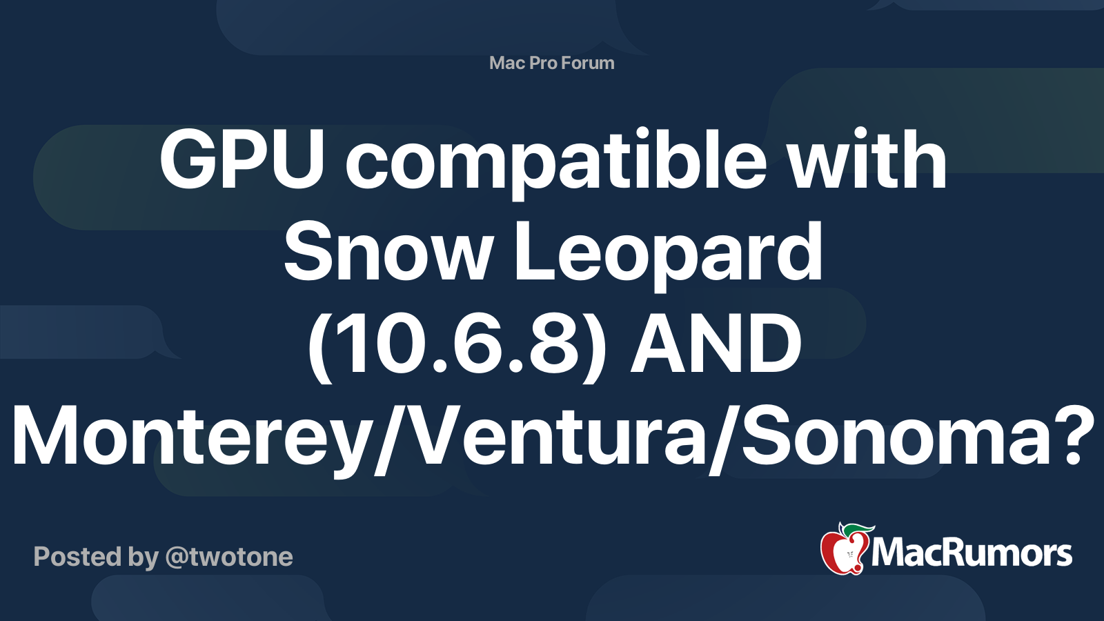 GPU compatible with Snow Leopard (10.6.8) AND Monterey/Ventura/Sonoma? | MacRumors Forums