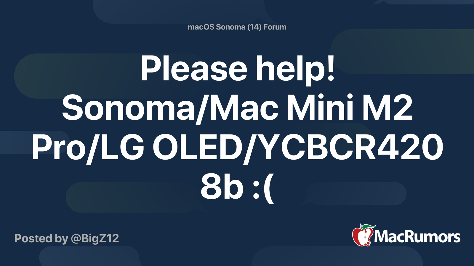 Please help! Sonoma/Mac Mini M2 Pro/LG OLED/YCBCR420 8b :( | MacRumors Forums