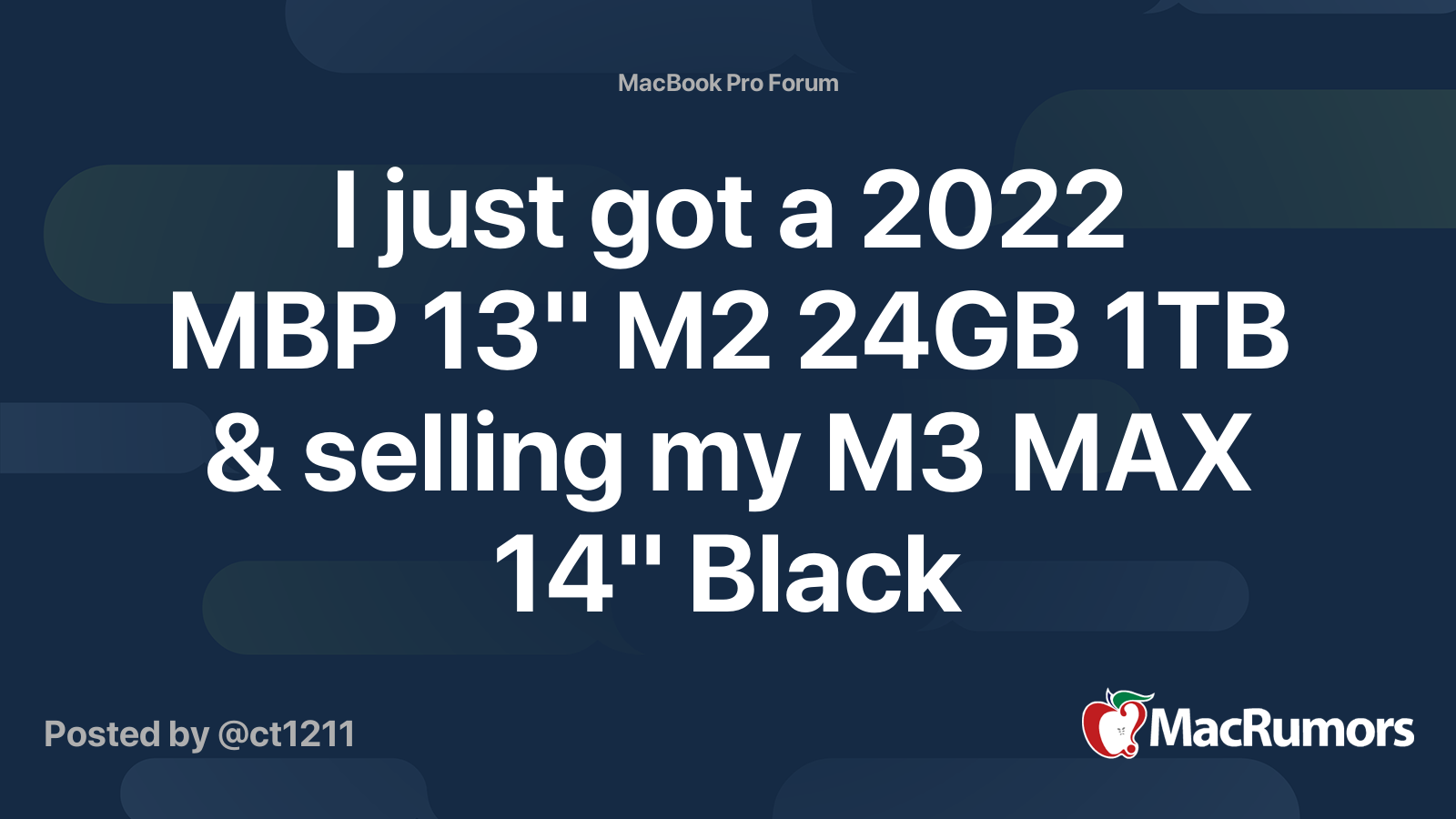I just got a 2022 MBP 13" M2 24GB 1TB & selling my M3 MAX 14" Black ...