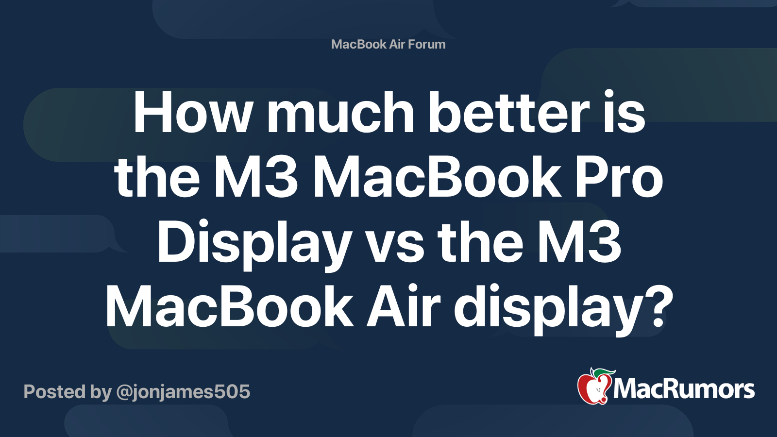 How much better is the M3 MacBook Pro Display vs the M3 MacBook Air display? | MacRumors Forums