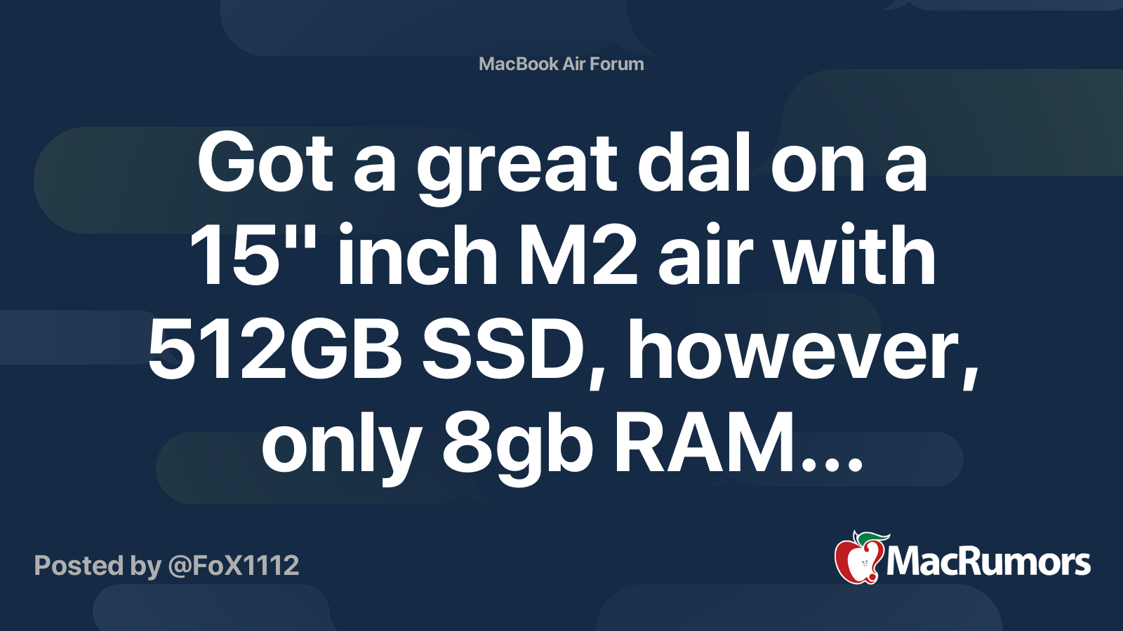 Got a great dal on a 15" inch M2 air with 512GB SSD, however, only 8gb ...