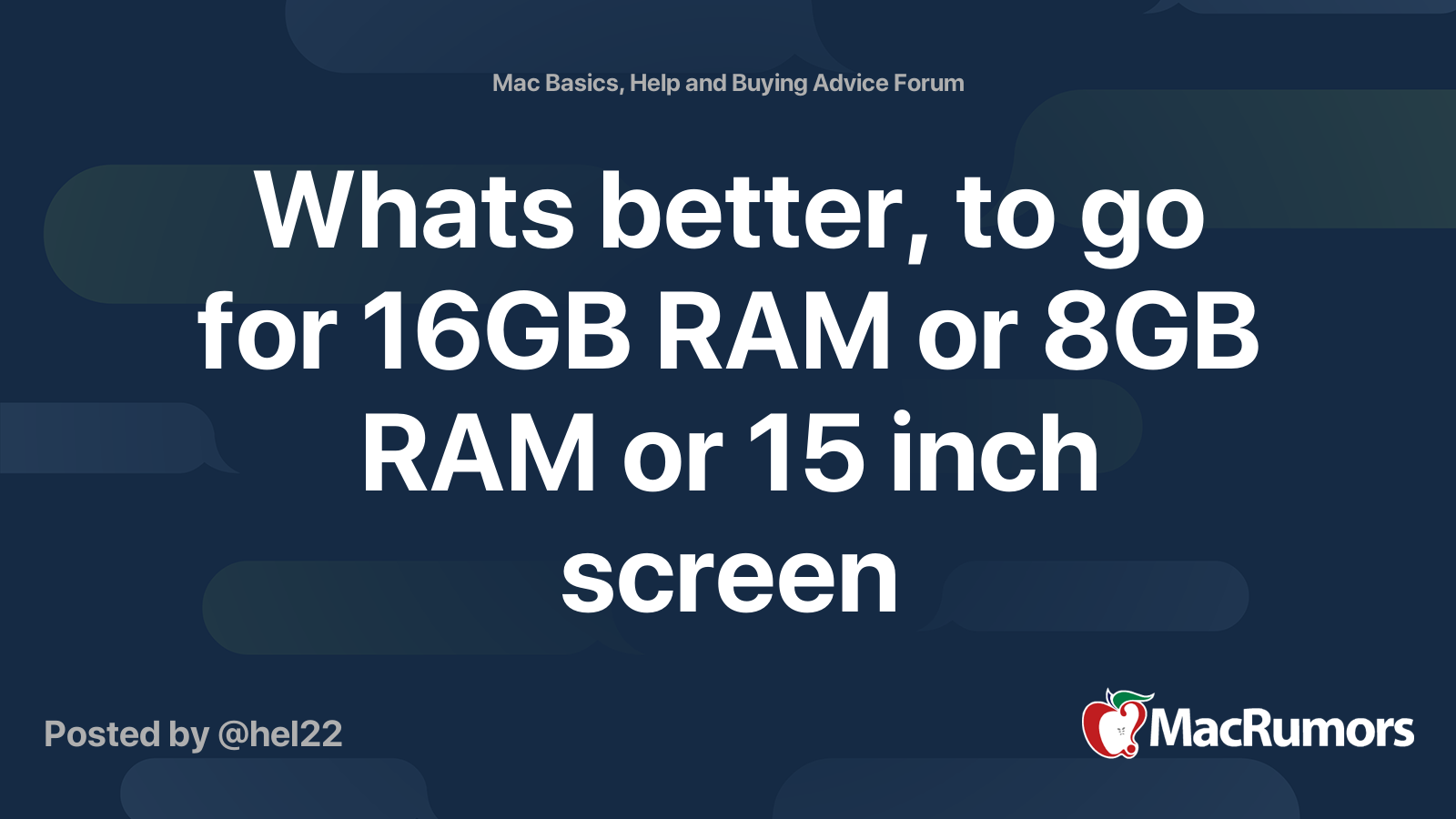 Whats better, to go for 16GB RAM or 8GB RAM or 15 inch screen ...