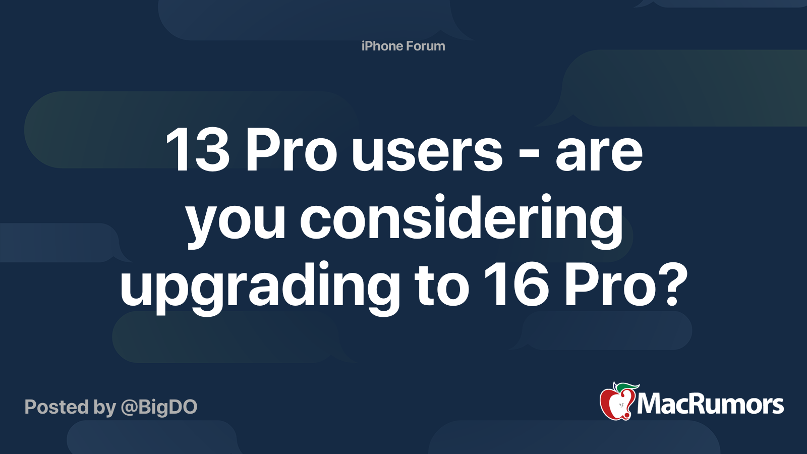 13 Pro users - are you considering upgrading to 16 Pro? | MacRumors Forums