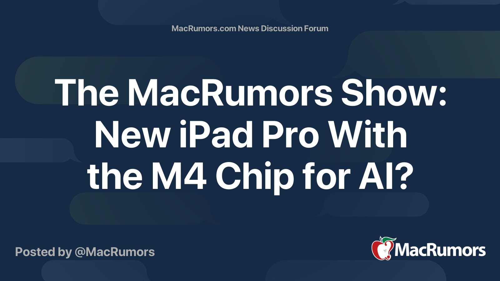 The MacRumors Show: New iPad Pro With the M4 Chip for AI? | MacRumors Forums