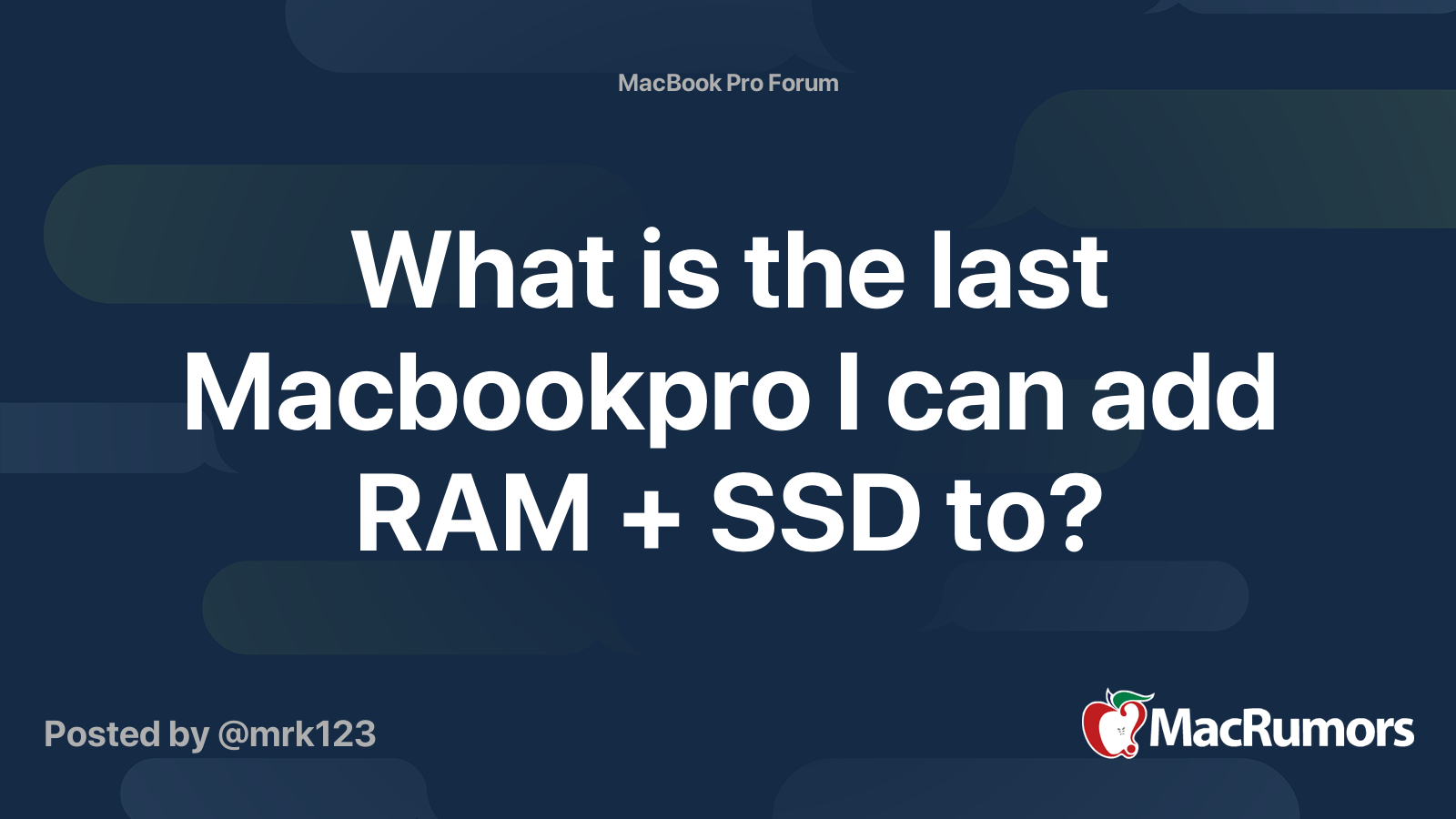 What is the last Macbookpro I can add RAM + SSD to? | MacRumors Forums
