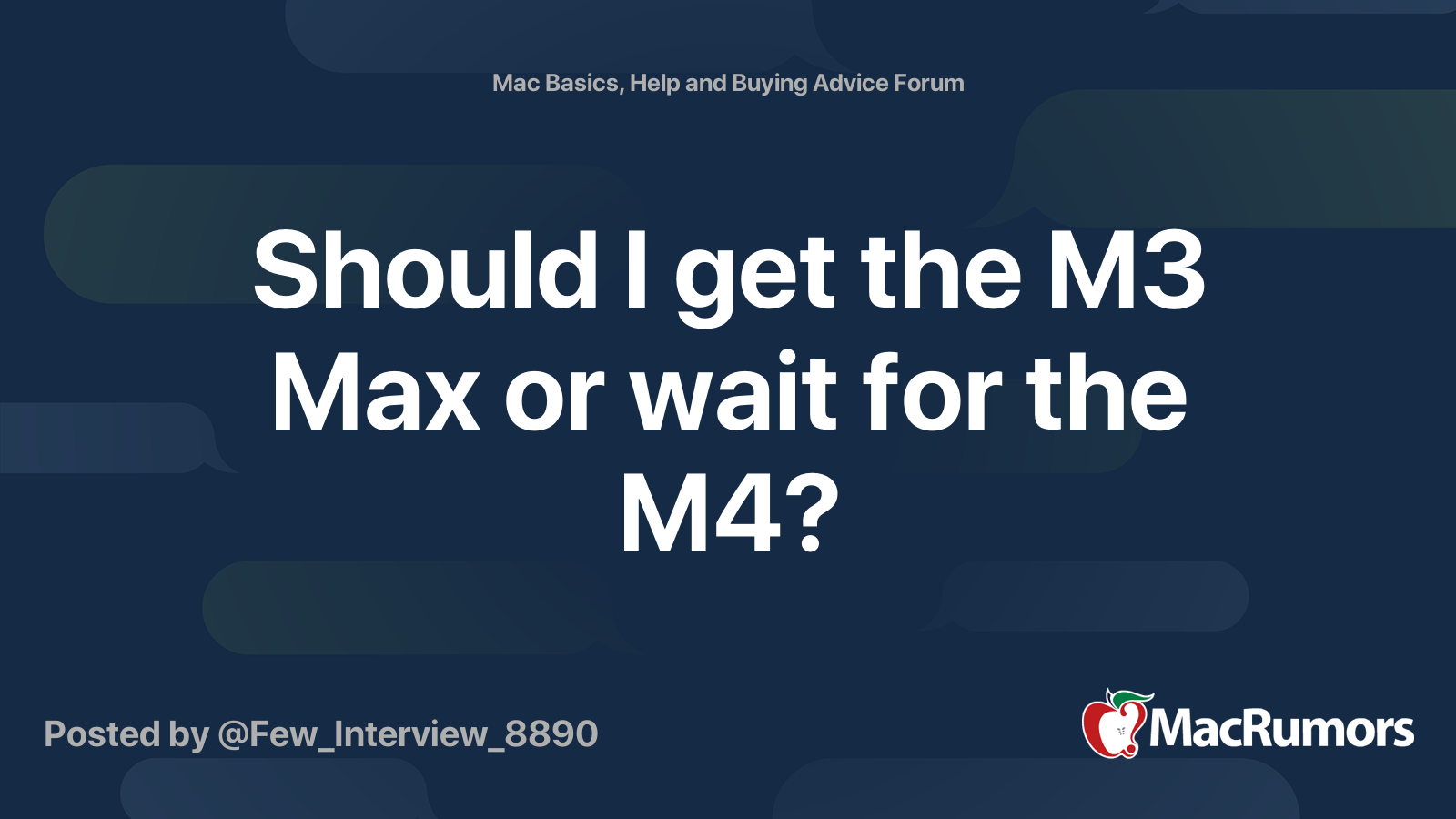 Should I get the M3 Max or wait for the M4? | MacRumors Forums