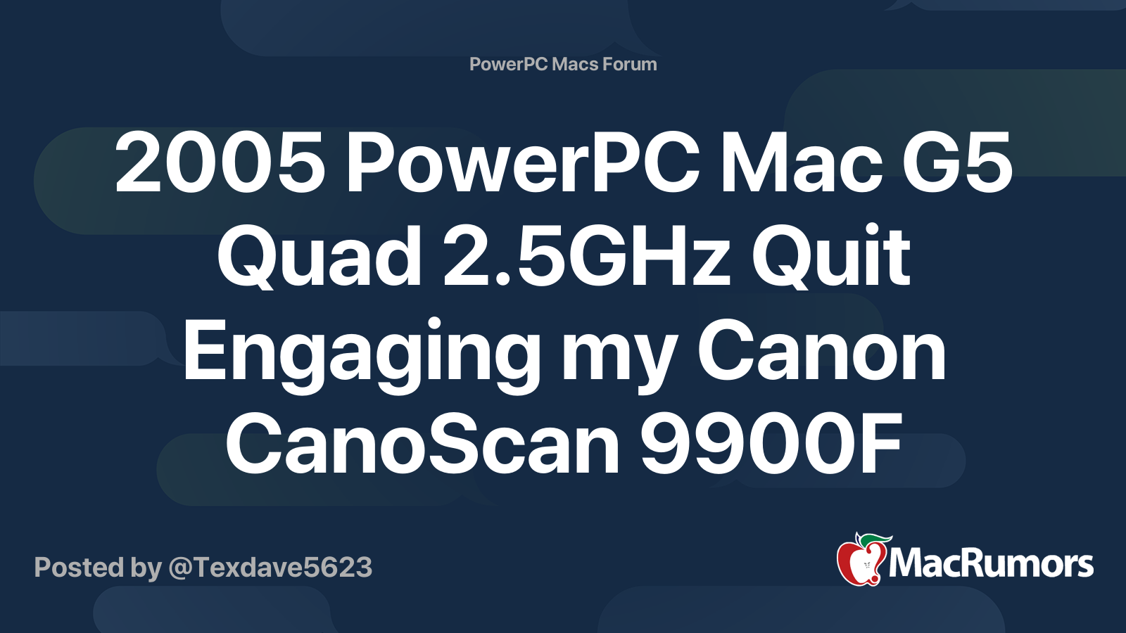 2005 PowerPC Mac G5 Quad 2.5GHz Quit Engaging my Canon CanoScan 9900F Scanner | MacRumors Forums