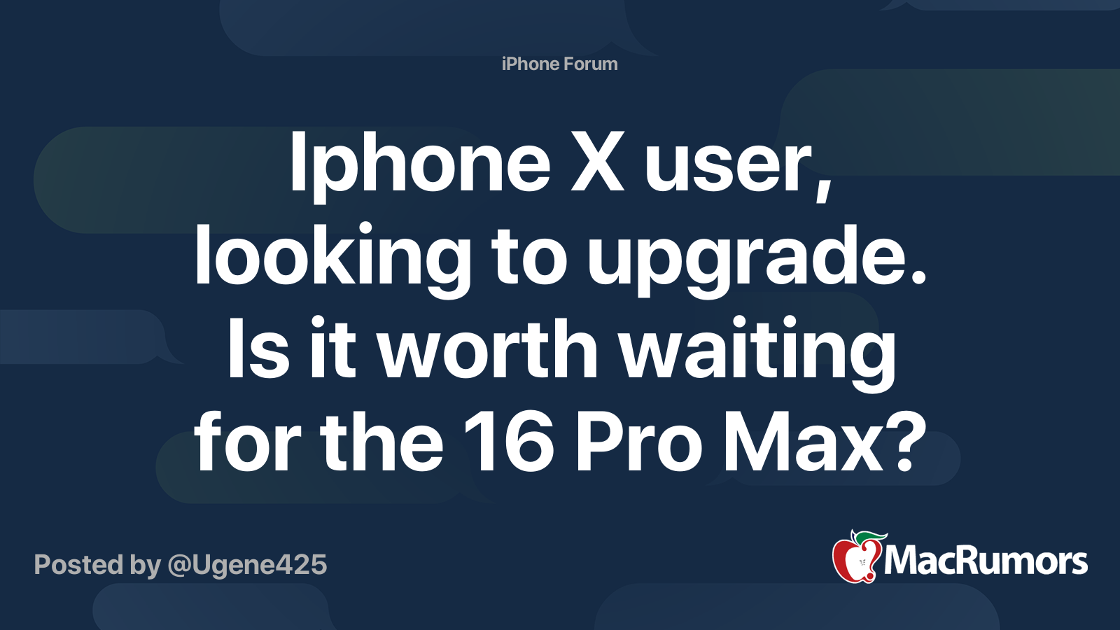 Iphone X user, looking to upgrade. Is it worth waiting for the 16 Pro Max? | MacRumors Forums
