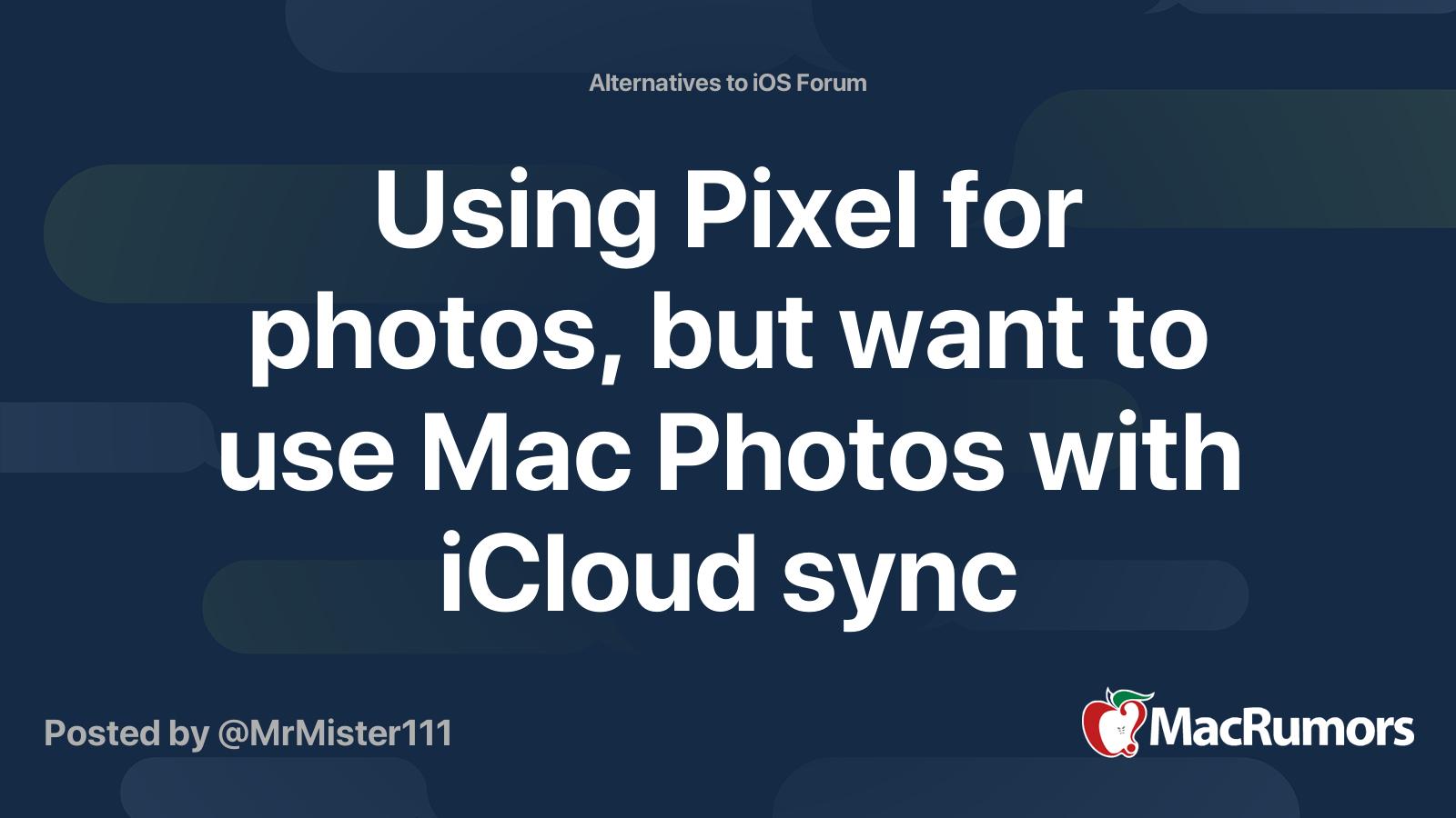 Using Pixel for photos, but want to use Mac Photos with iCloud sync | MacRumors Forums