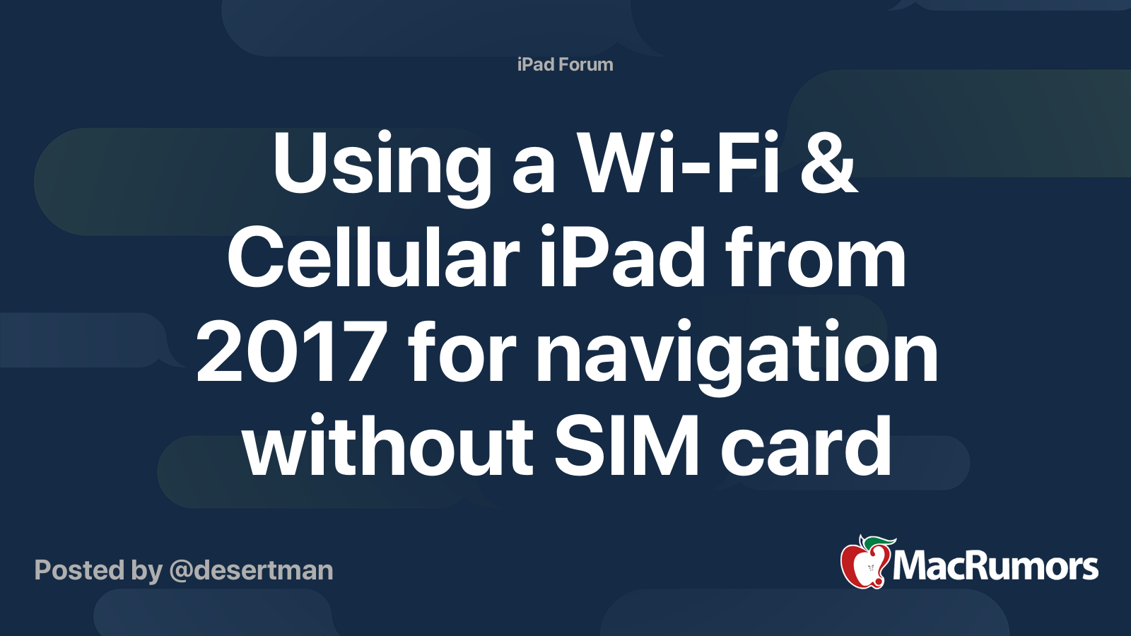 Using a Wi-Fi & Cellular iPad from 2017 for navigation without SIM card | MacRumors Forums