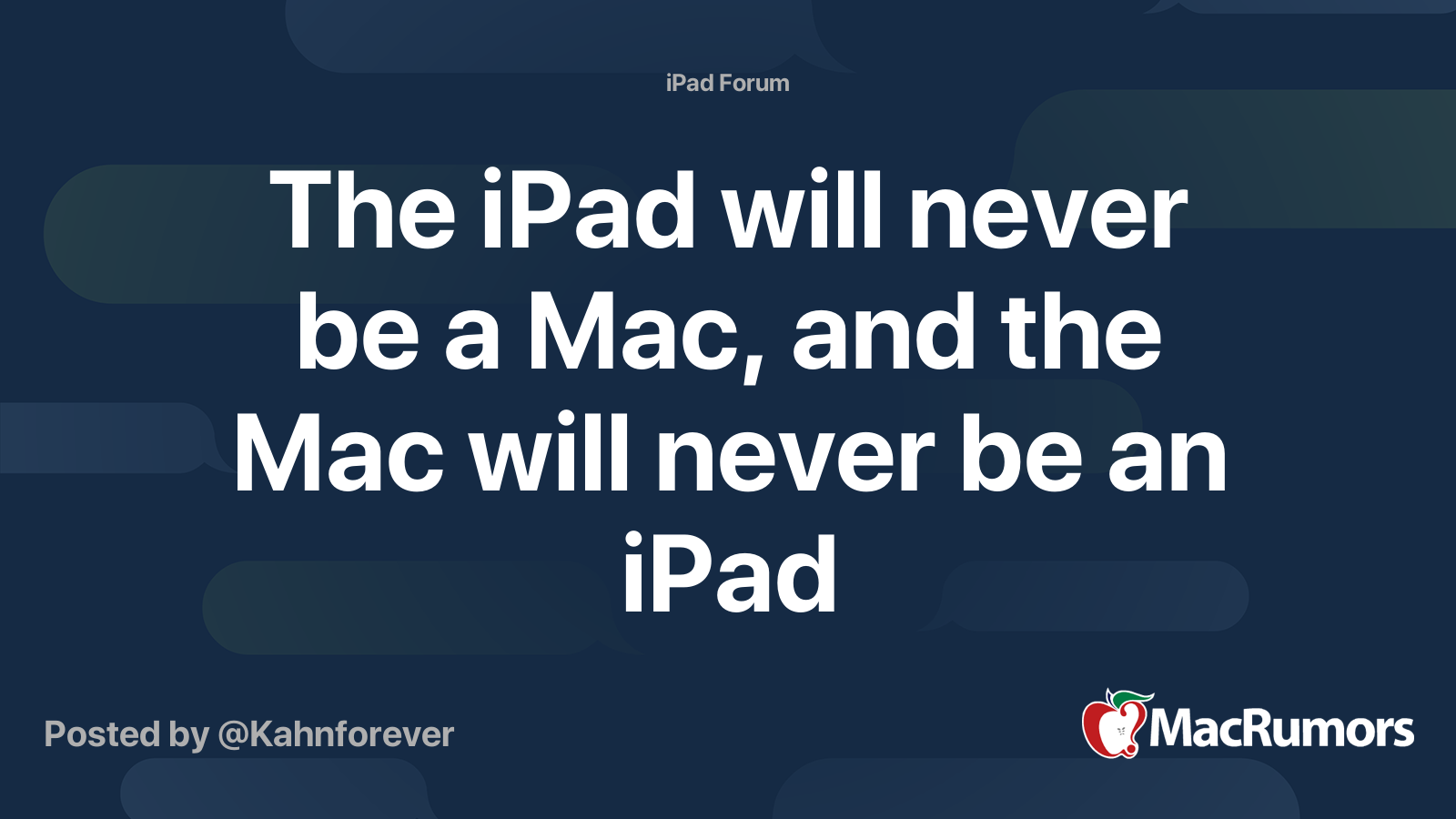 The iPad will never be a Mac, and the Mac will never be an iPad | MacRumors Forums