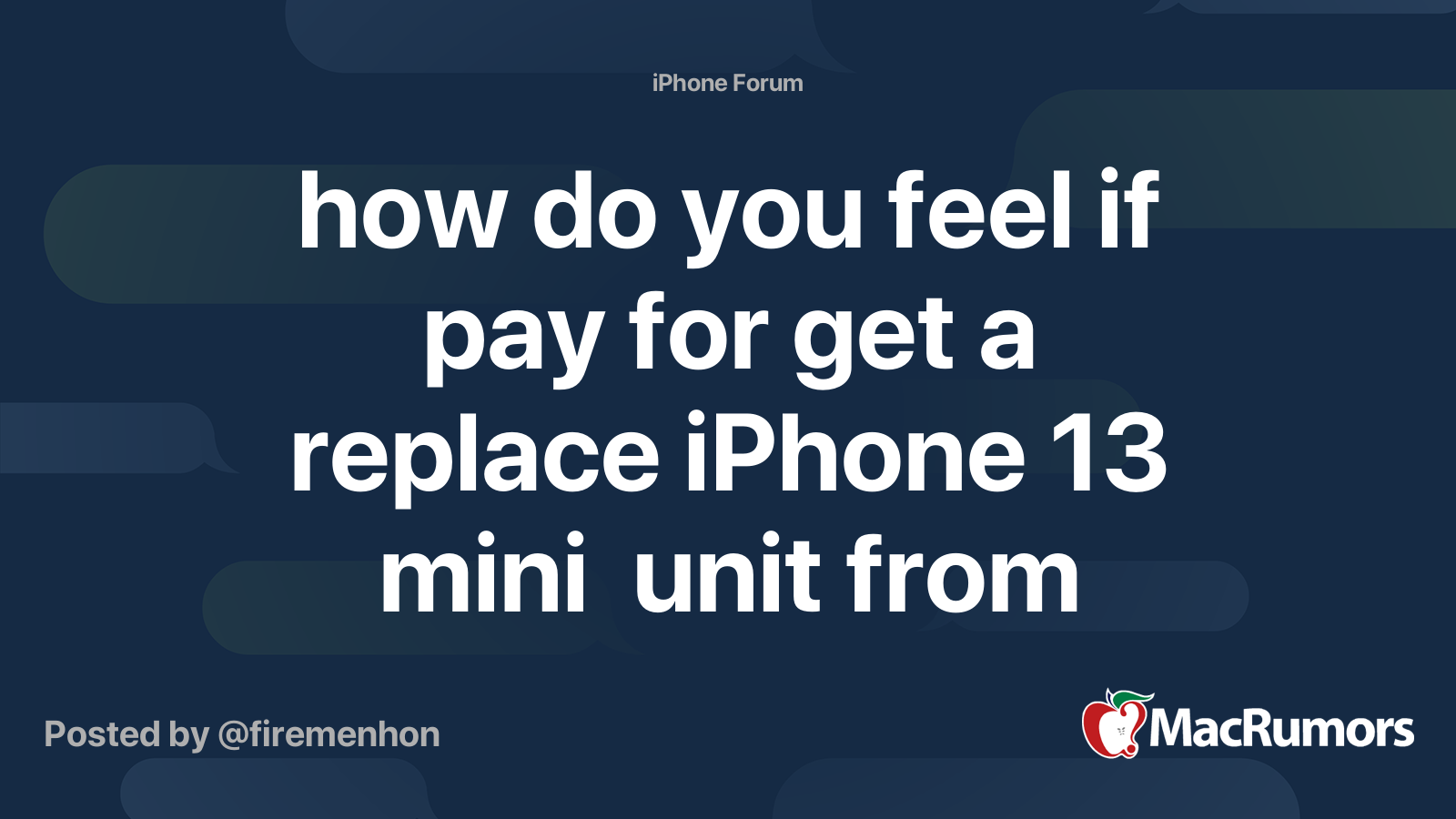 how do you feel if pay for get a replace iPhone 13 mini unit from apple | MacRumors Forums