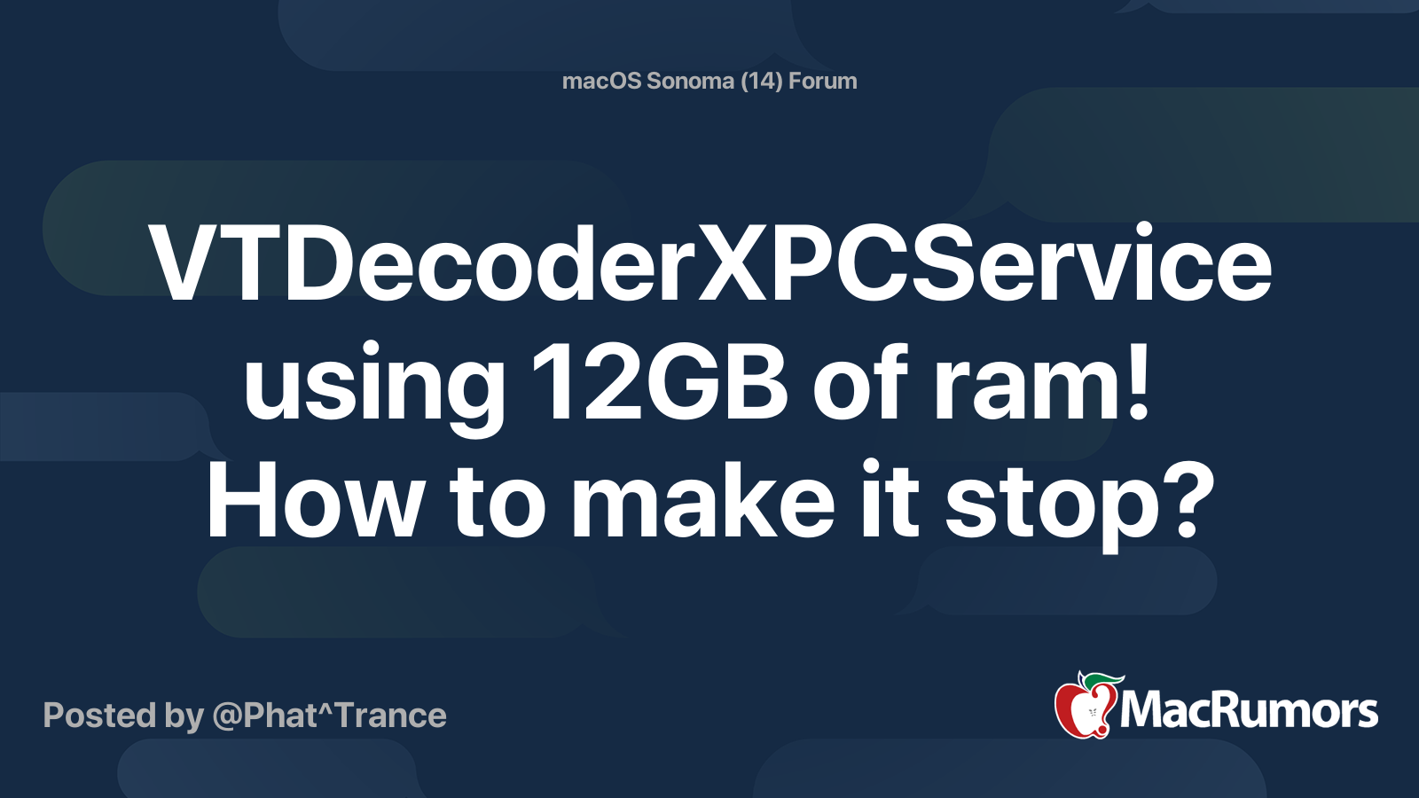 VTDecoderXPCService using 12GB of ram! How to make it stop? | MacRumors Forums