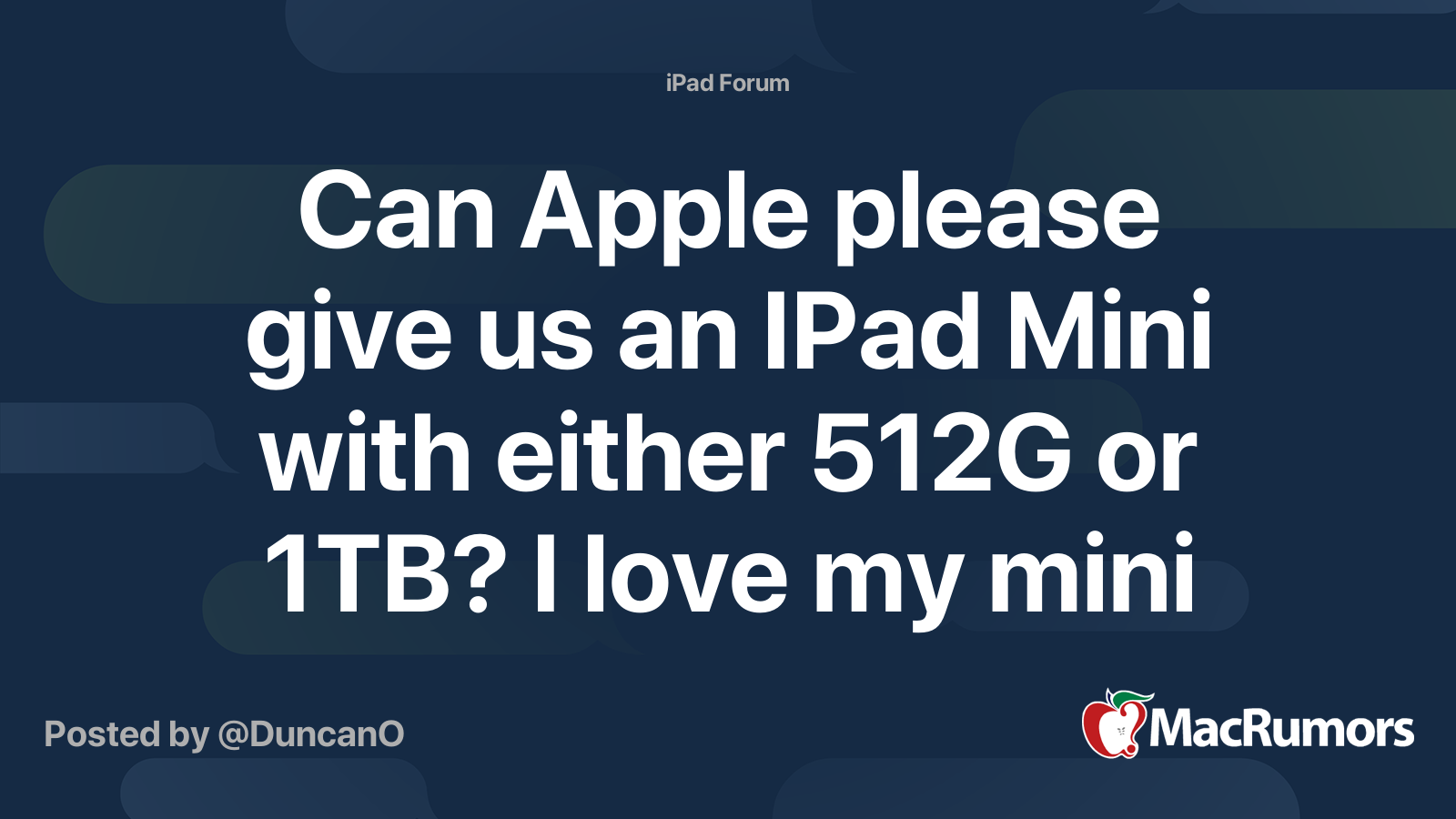 Can Apple please give us an IPad Mini with either 512G or 1TB? I love ...
