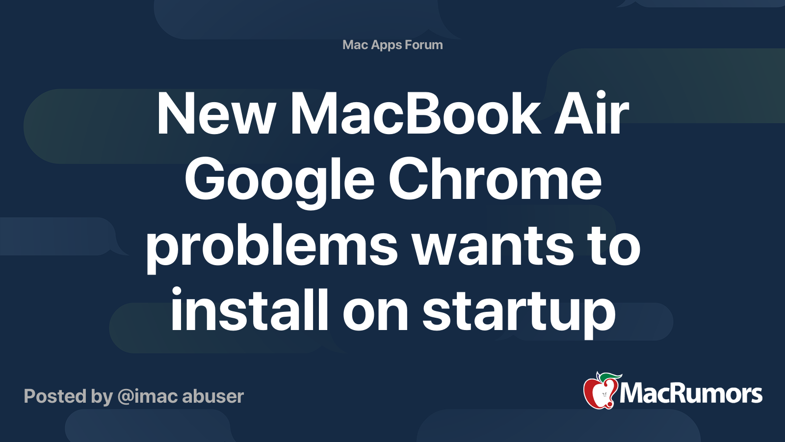 New MacBook Air Google Chrome problems wants to install on startup | MacRumors Forums