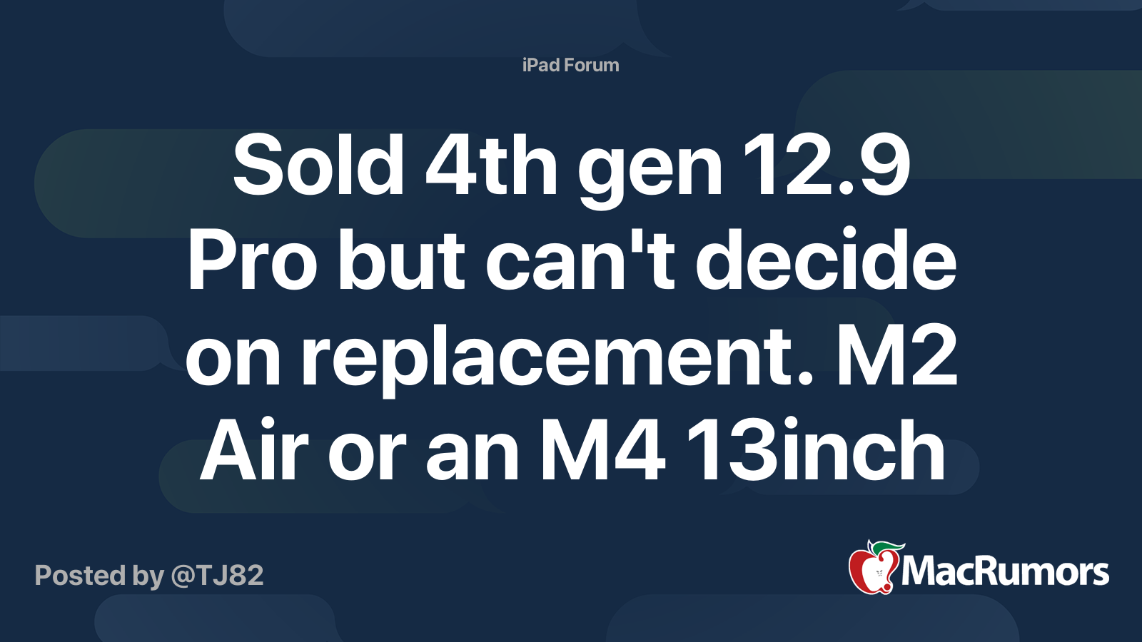 Sold 4th gen 12.9 Pro but can't decide on replacement. M2 Air or an M4 13inch | MacRumors Forums