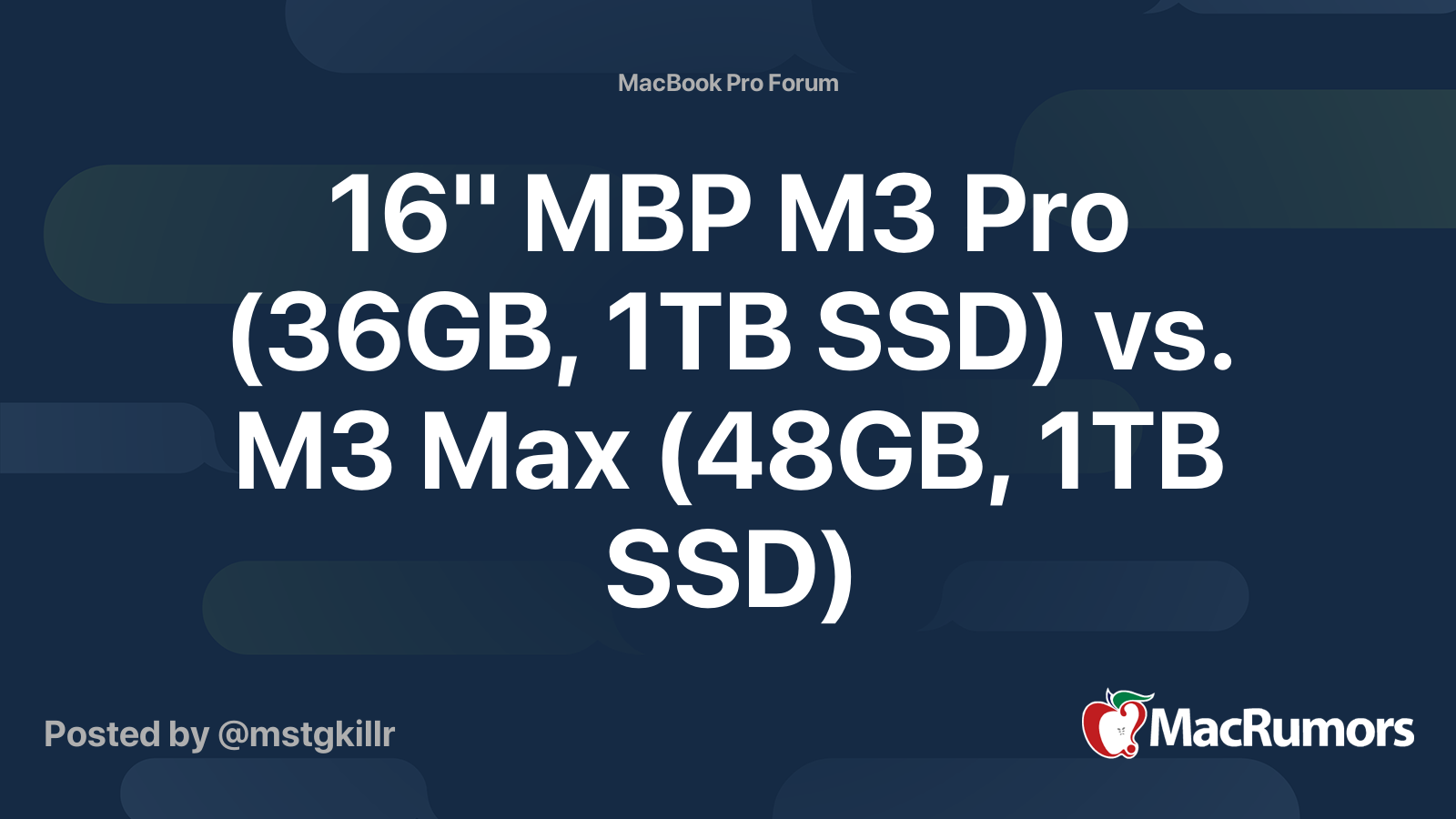 16" MBP M3 Pro (36GB, 1TB SSD) vs. M3 Max (48GB, 1TB SSD) | MacRumors Forums