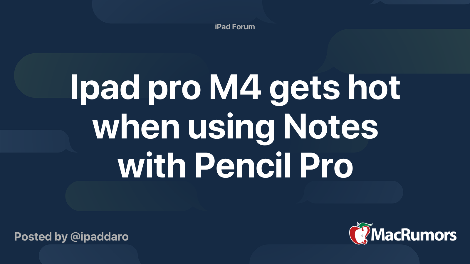 Ipad pro M4 gets hot when using Notes with Pencil Pro | MacRumors Forums