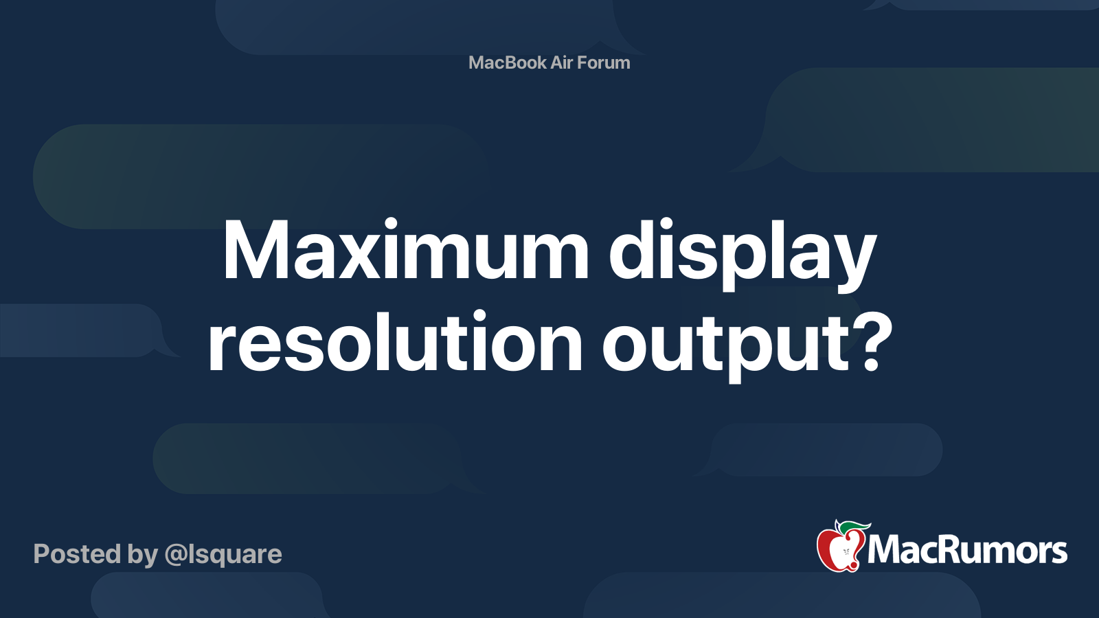 Maximum display resolution output? | MacRumors Forums