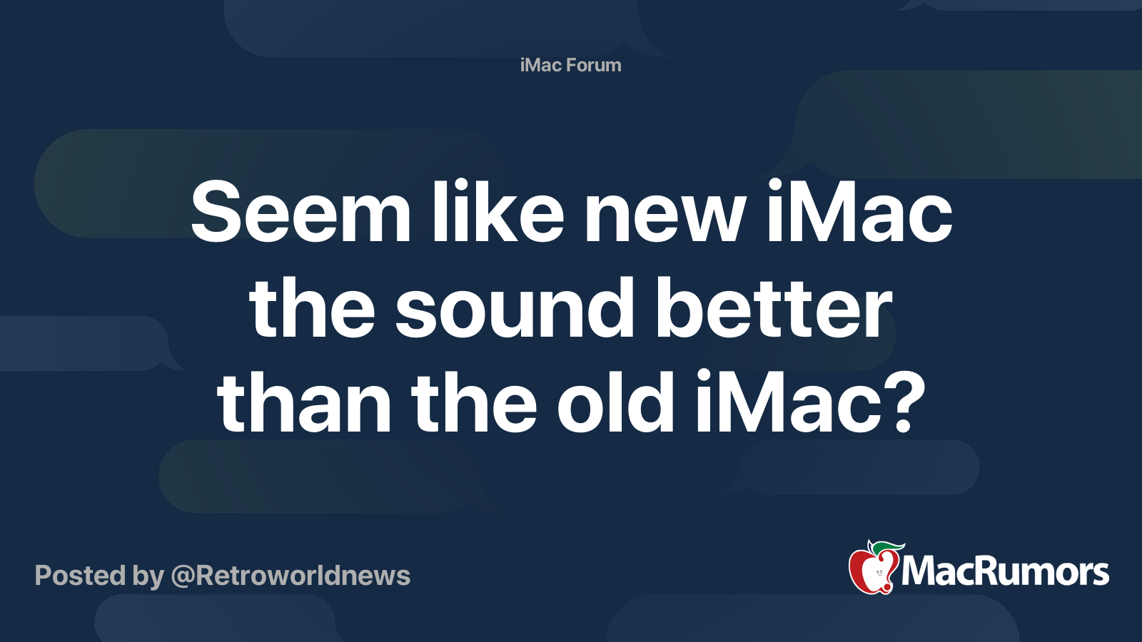 Seem like new iMac the sound better than the old iMac? | MacRumors Forums