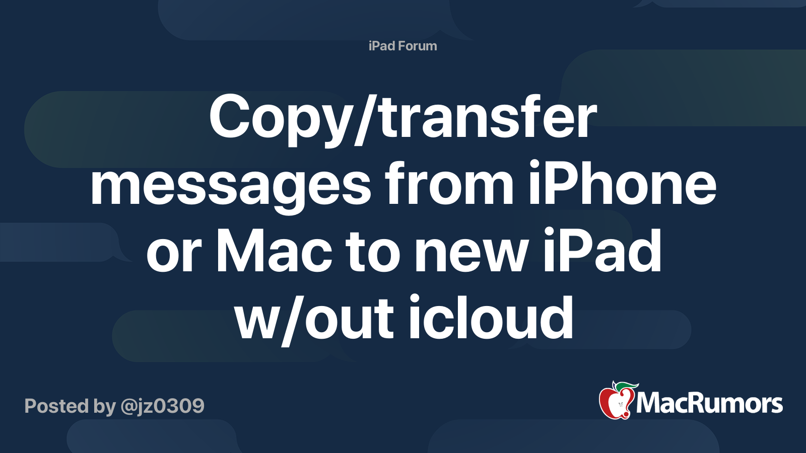 Copy/transfer messages from iPhone or Mac to new iPad w/out icloud | MacRumors Forums