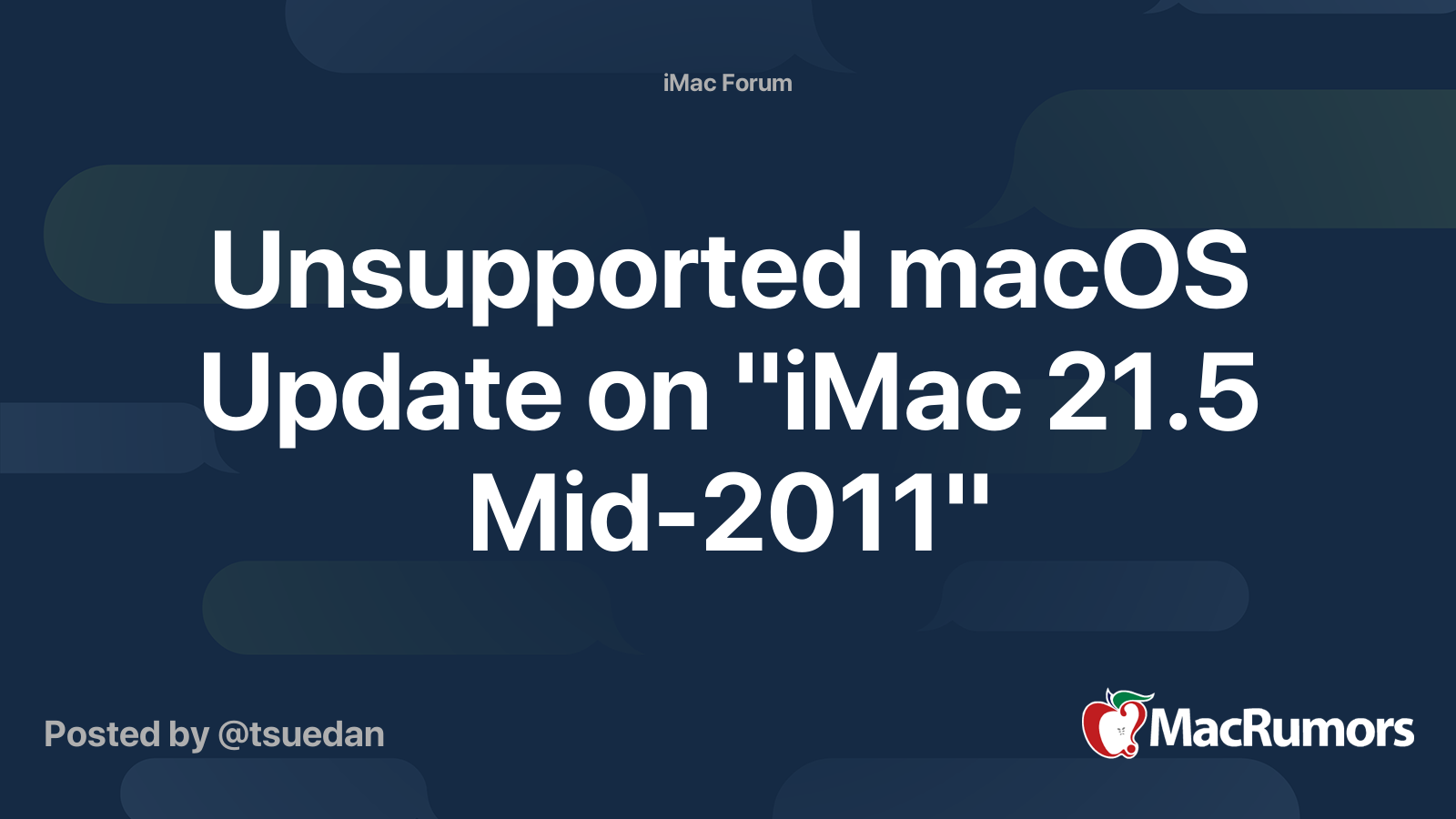 Unsupported macOS Update on "iMac 21.5 Mid-2011" | MacRumors Forums