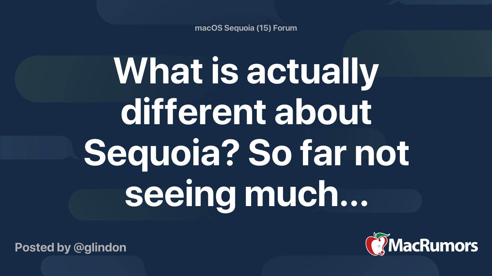 What is actually different about Sequoia? So far not seeing much... | MacRumors Forums