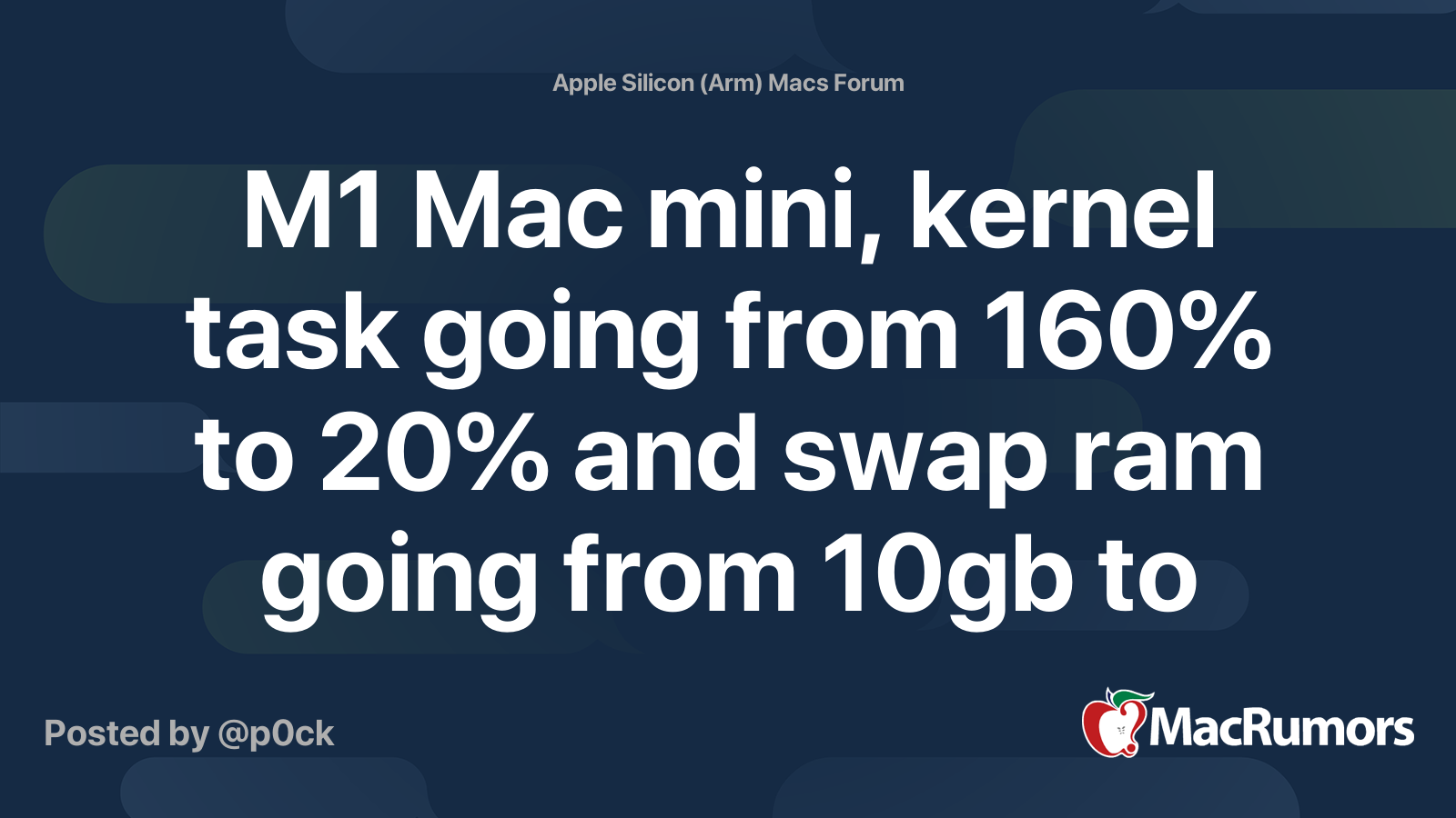 M1 Mac mini, kernel task going from 160% to 20% and swap ram going from 10gb to 2gb - how to ...