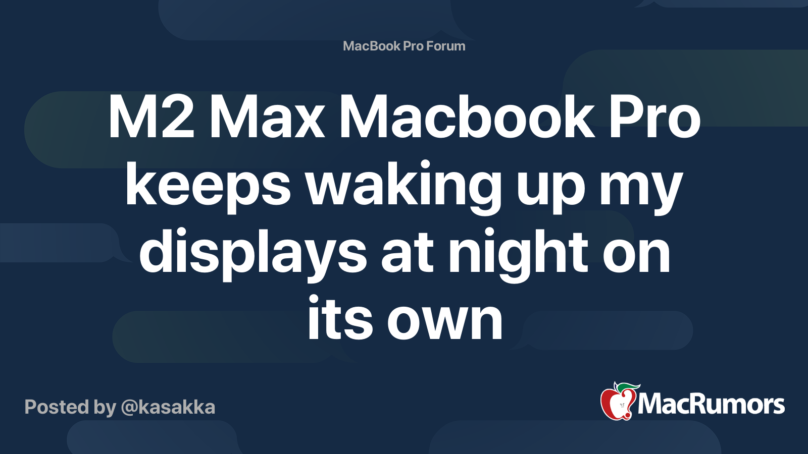 M2 Max Macbook Pro keeps waking up my displays at night on its own ...