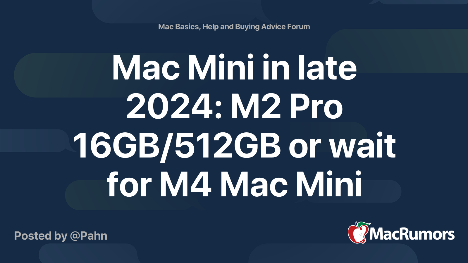Mac Mini in late 2024: M2 Pro 16GB/512GB or wait for M4 Mac Mini | MacRumors Forums