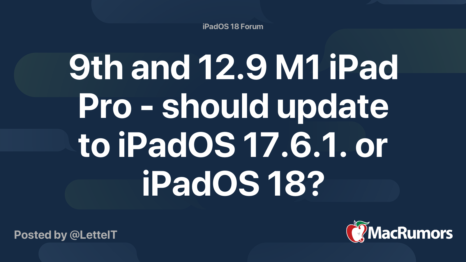 9th and 12.9 M1 iPad Pro - should update to iPadOS 17.6.1. or iPadOS 18? | MacRumors Forums