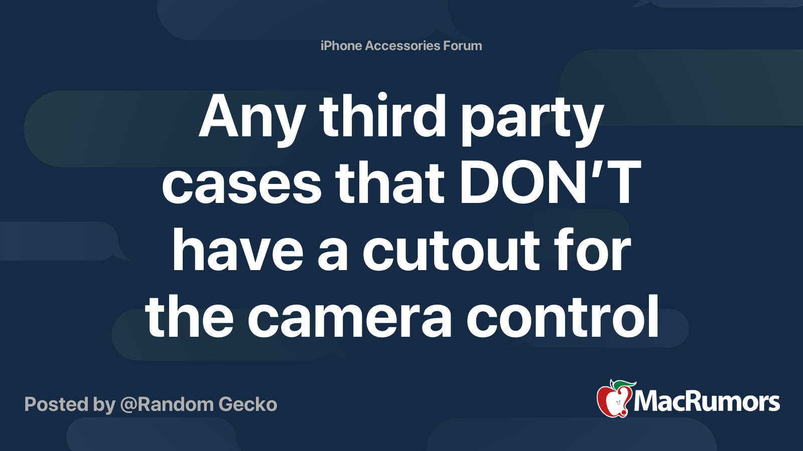Any third party cases that DON’T have a cutout for the camera control button on the 16 Pro ...