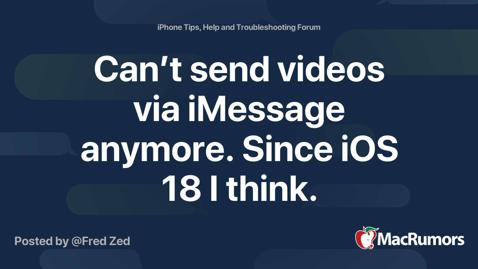 Can’t send videos via iMessage anymore. Since iOS 18 I think. | MacRumors Forums