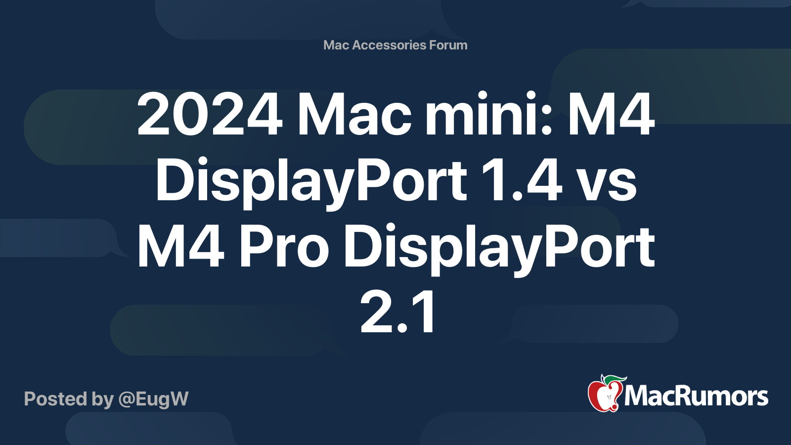 2024 Mac mini: M4 DisplayPort 1.4 vs M4 Pro DisplayPort 2.1 | MacRumors Forums