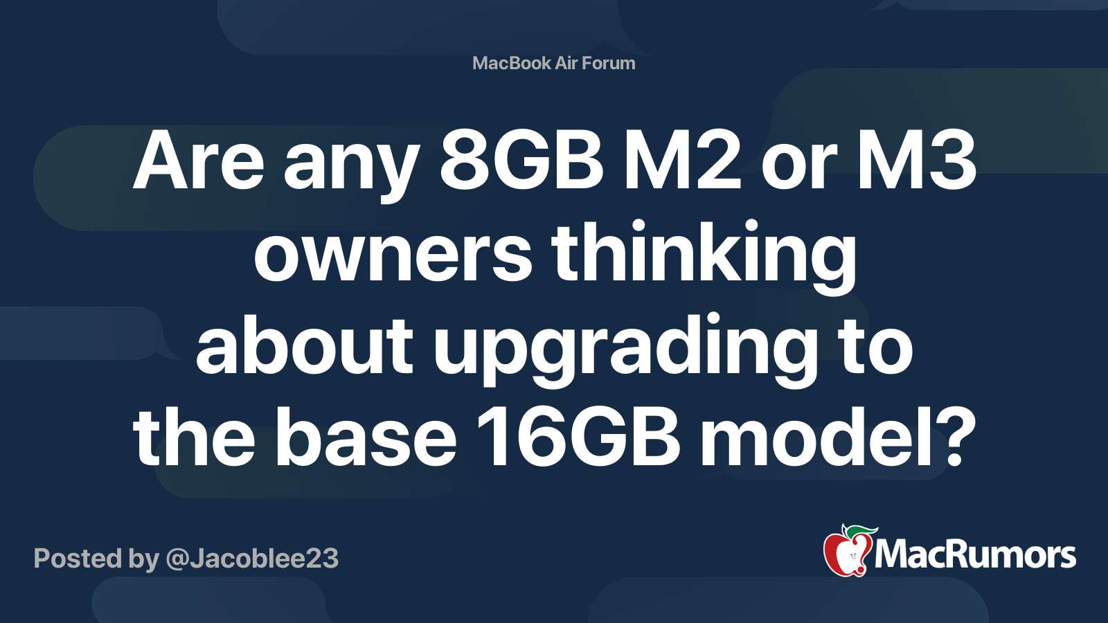 Are any 8GB M2 or M3 owners thinking about upgrading to the base 16GB ...