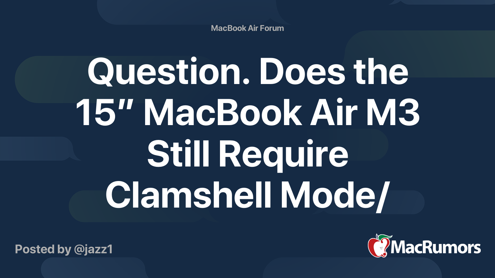Question. Does the 15” MacBook Air M3 Still Require Clamshell Mode/ | MacRumors Forums