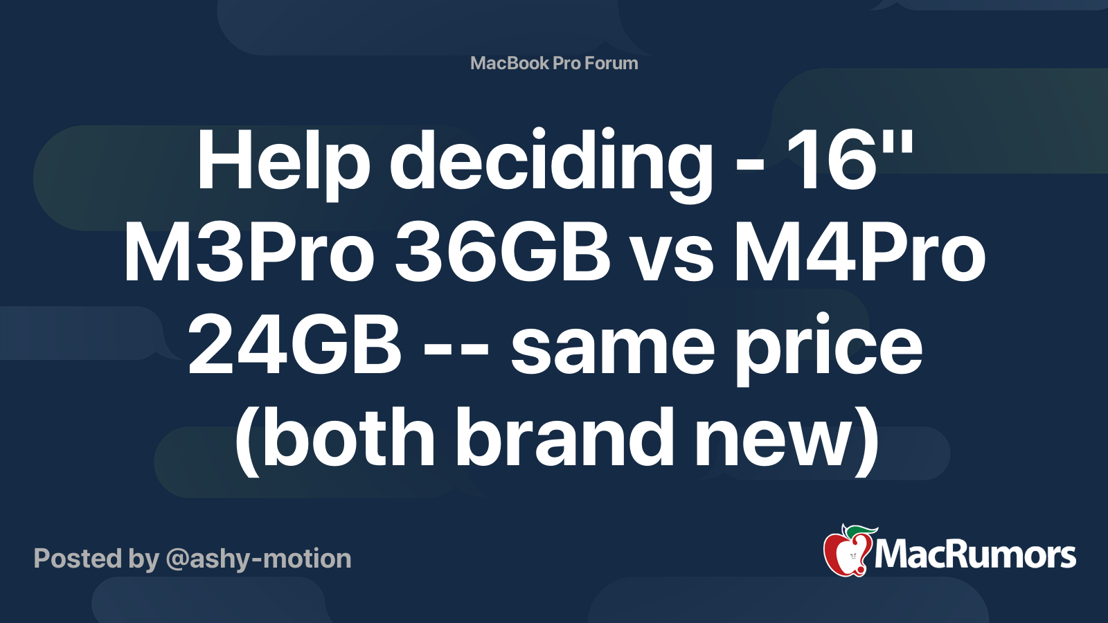Help deciding - 16" M3Pro 36GB vs M4Pro 24GB -- same price (both brand new) | MacRumors Forums