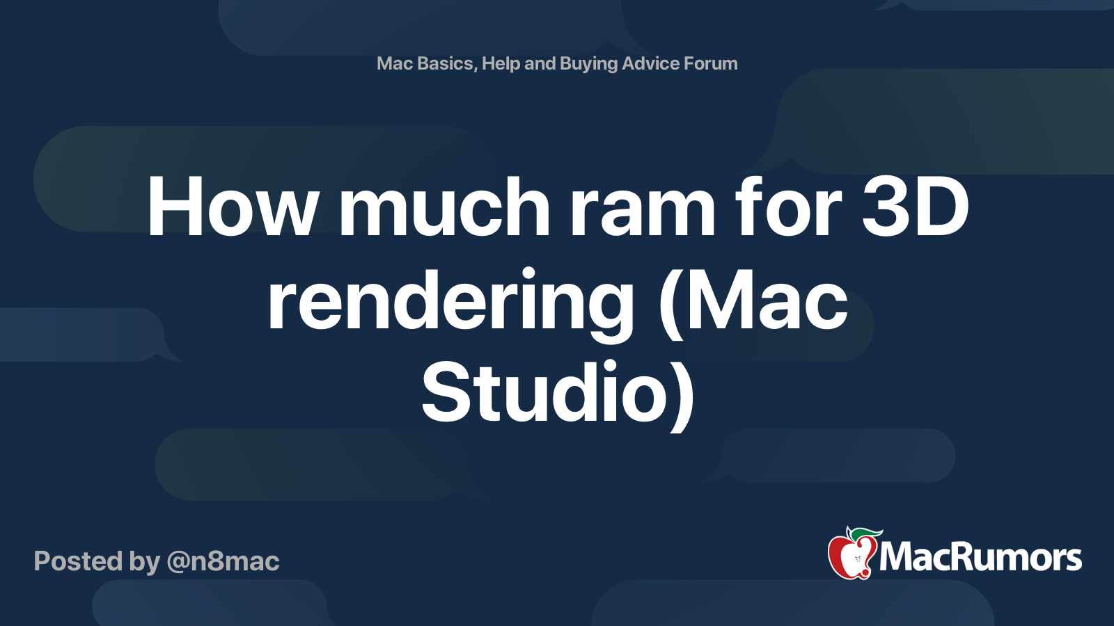 How much ram for 3D rendering (Mac Studio) | MacRumors Forums