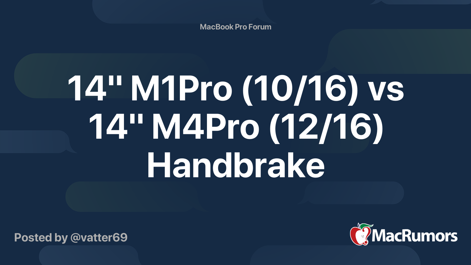 14" M1Pro (10/16) vs 14" M4Pro (12/16) Handbrake | MacRumors Forums